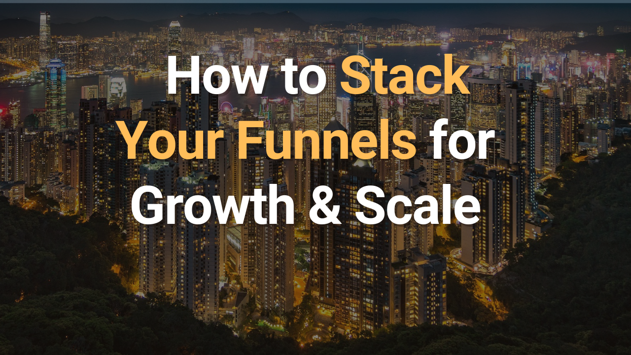 Funnel Stacking: How to Stack Your Funnels for Growth & Scale